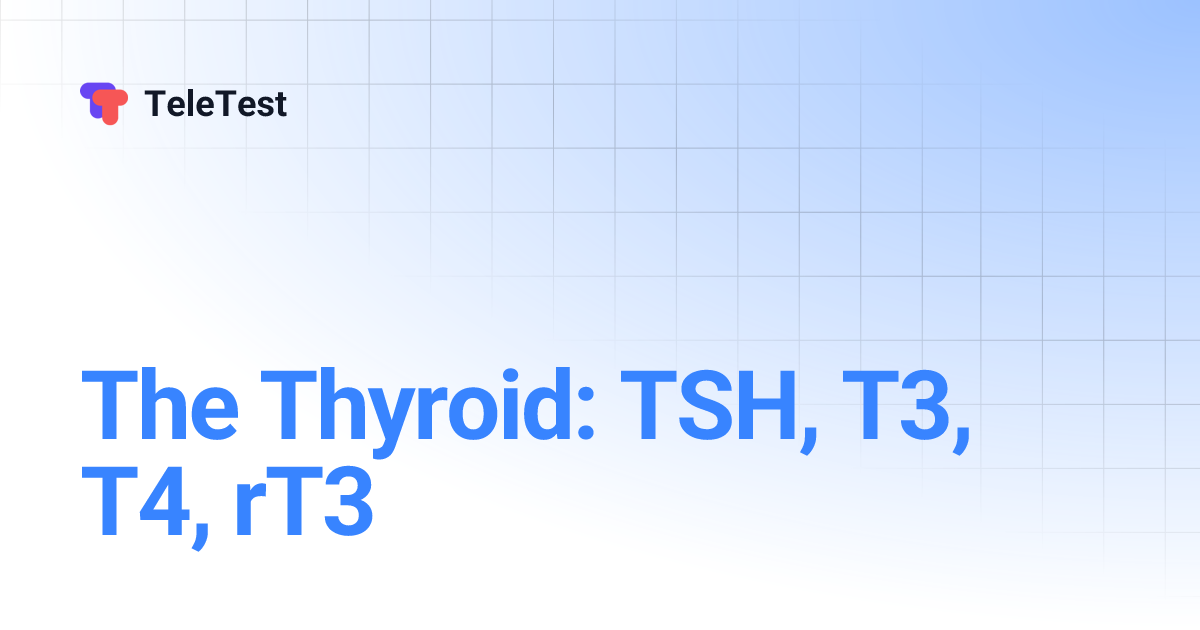 The Thyroid: TSH, T3, T4, rT3 | TeleTest